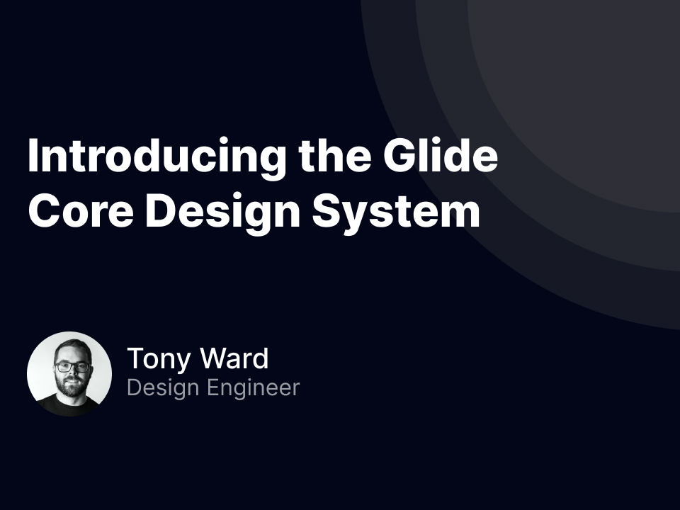Introducing the Glide Core Design System - Tony Ward